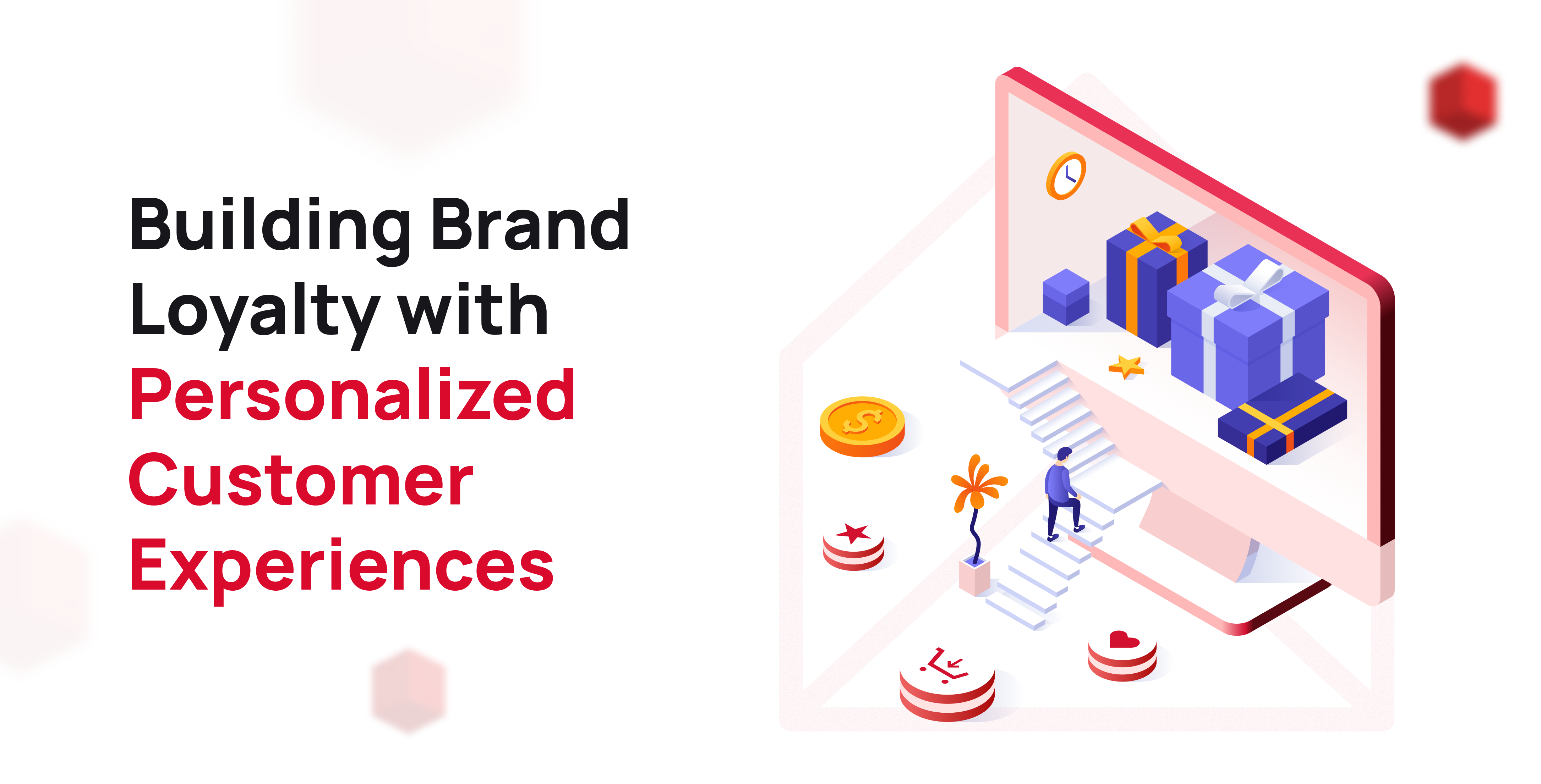 Building Brand Loyalty With Personalized Customer Experiences
