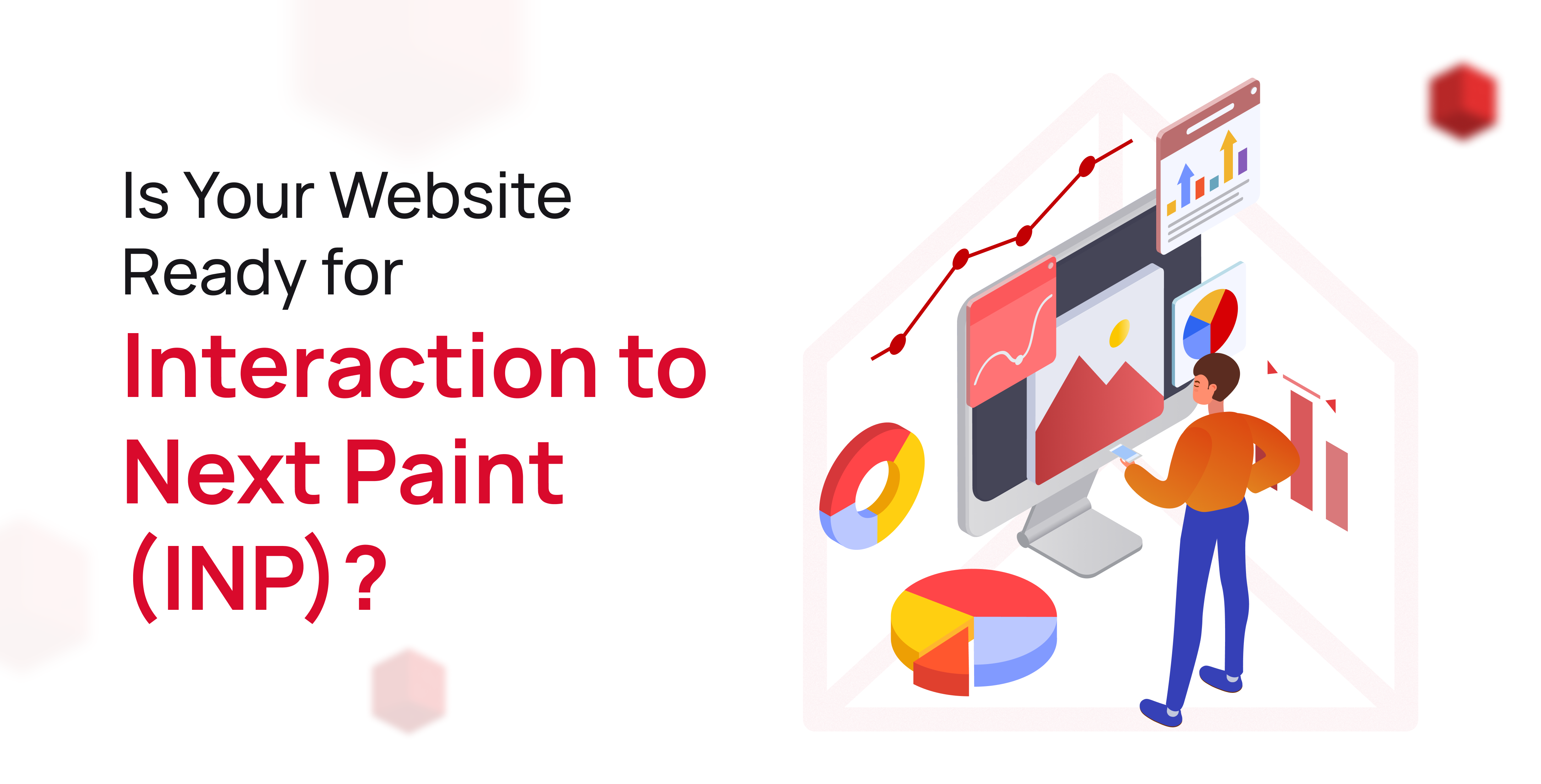 Is Your Website Ready For Interaction To Next Paint (INP)?