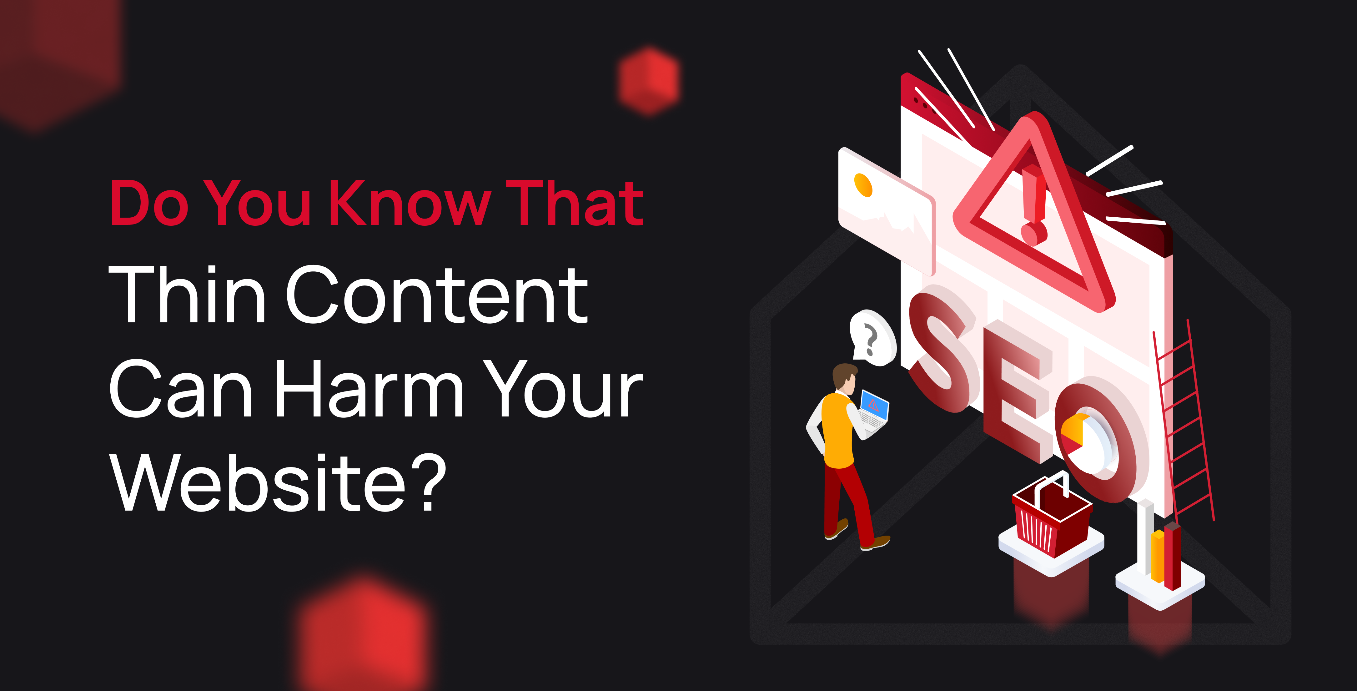 Do You Know That Thin Content Can Harm Your Website?